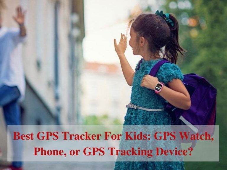 Best GPS Tracker for Kids: GPS Watch, Phone, or GPS Tracking Device ...